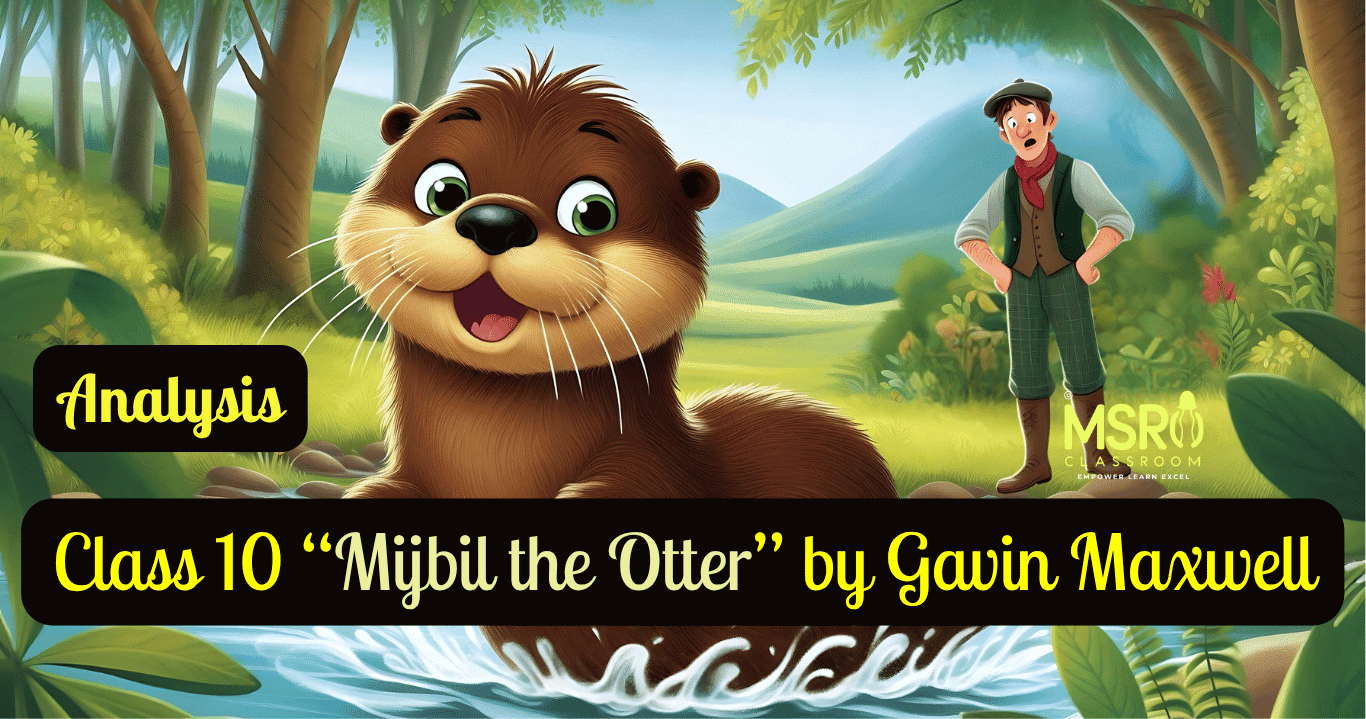 Class 10- Mijbil The Otter Summary & Easy Analysis - MSRO CLASSROOM